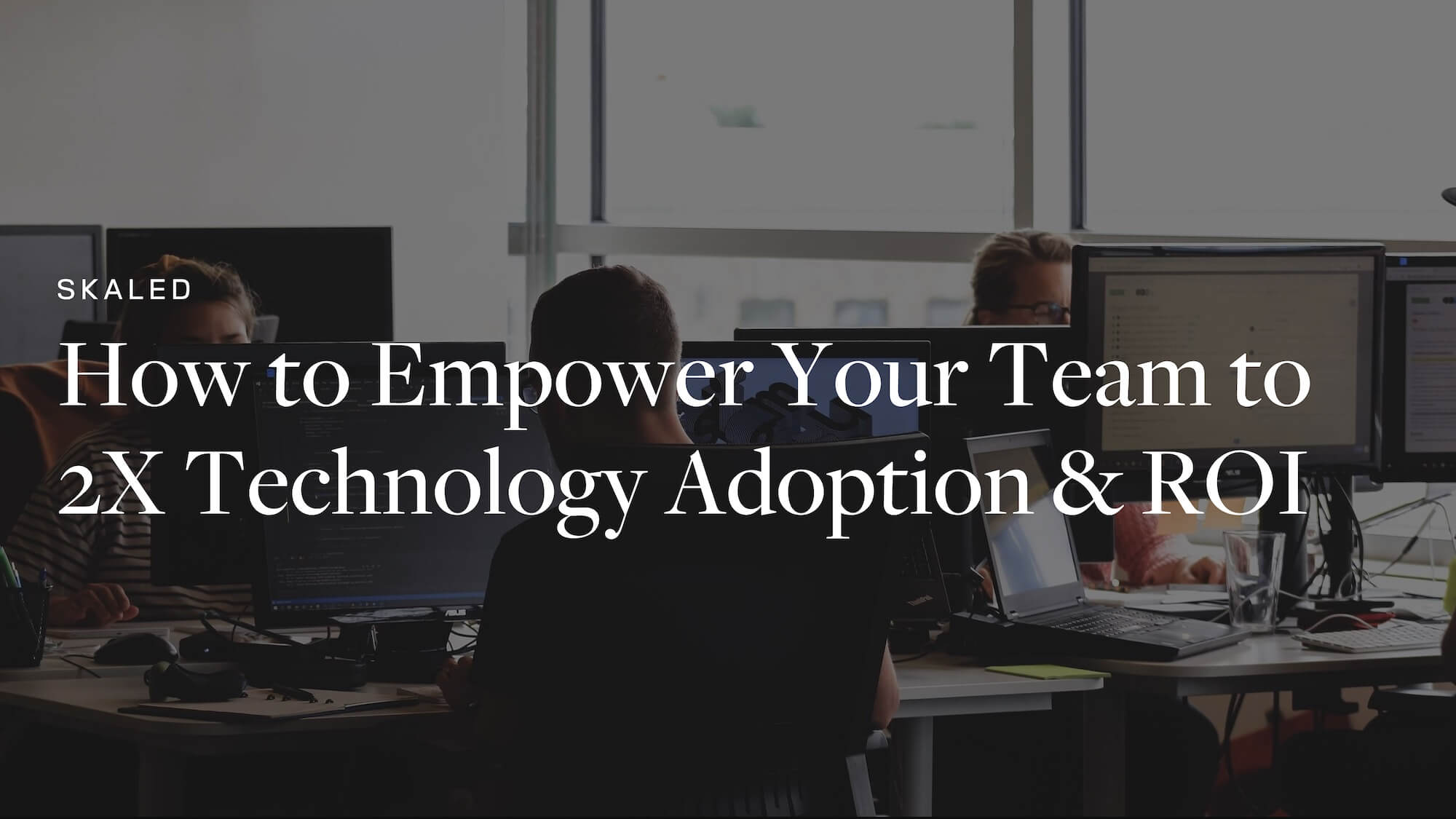 Empower Your Team to 2X Sales Technology Adoption